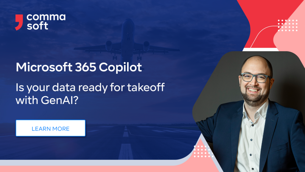 Microsoft 365 Copilot - Is your data ready for takeoff? | Comma Soft Blog