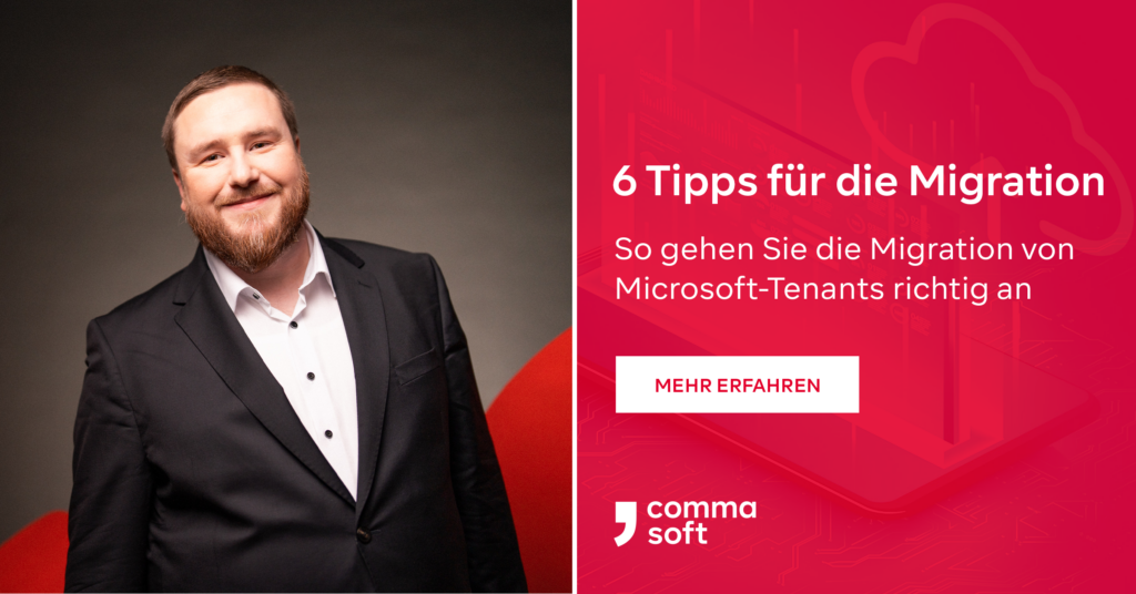 6 Tipps für eine reibungslose Microsoft-Tenant-Migration | Comma Soft Blog
